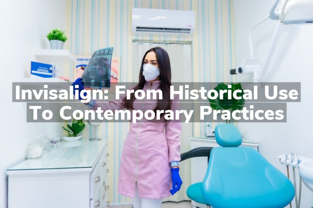 Turlock Invisalign: From Historical Use to Contemporary Practices | Eggleston Dental Care